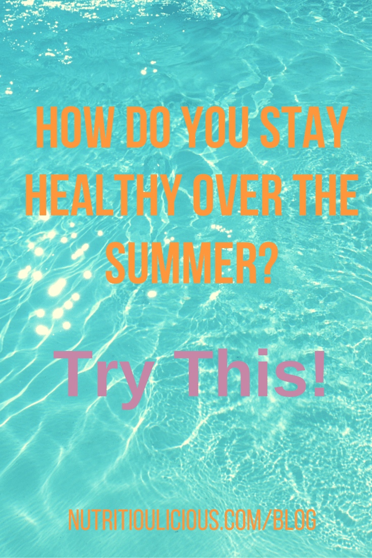 5 Ways to Stay Healthy Over the Summer - Healthy Living Tips